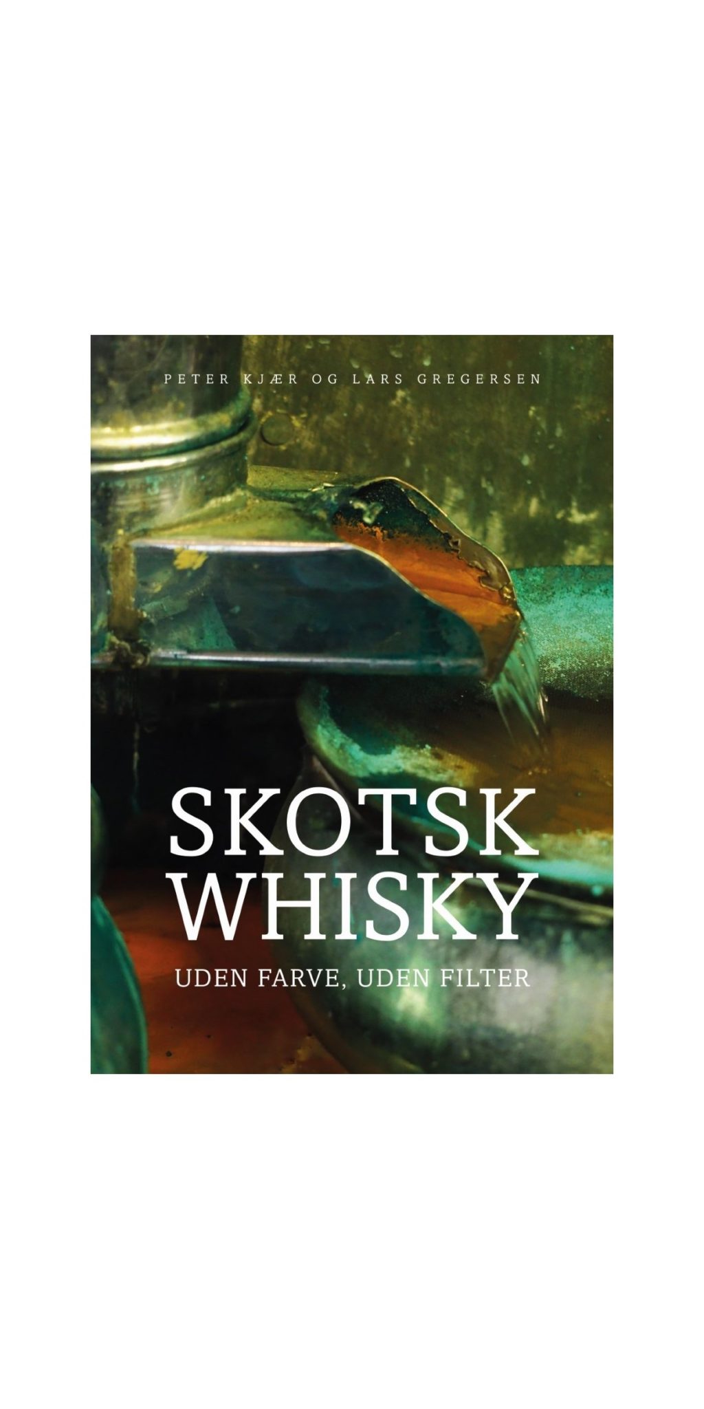 Skotsk Whisky - uden farve, uden filter - af Peter Kjær og Lars ...